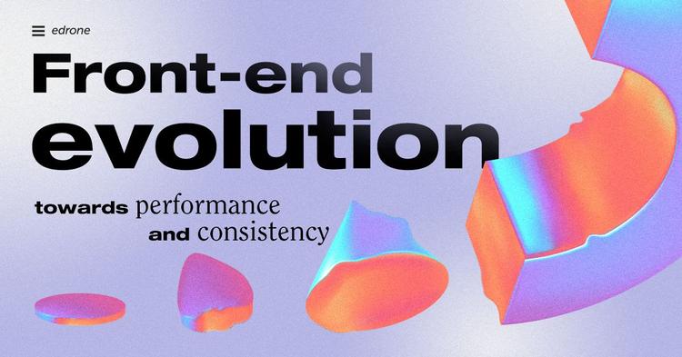 Front-end evolution: towards performance and consistency | edrone CRM for e-commerce - marketing ...